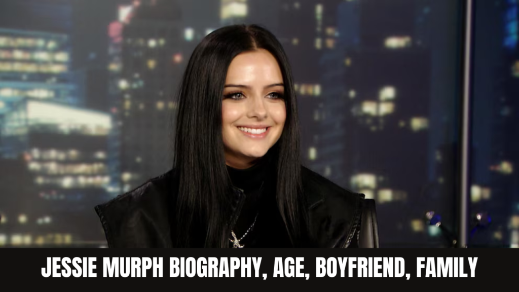Jessie Murph Age, Biography, Height, Boyfriend & Net Worth 2026